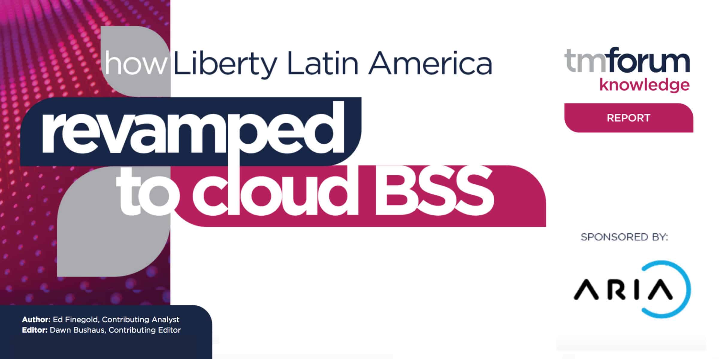 How Liberty Latin America Revamped to Cloud BSS Report - Aria Systems