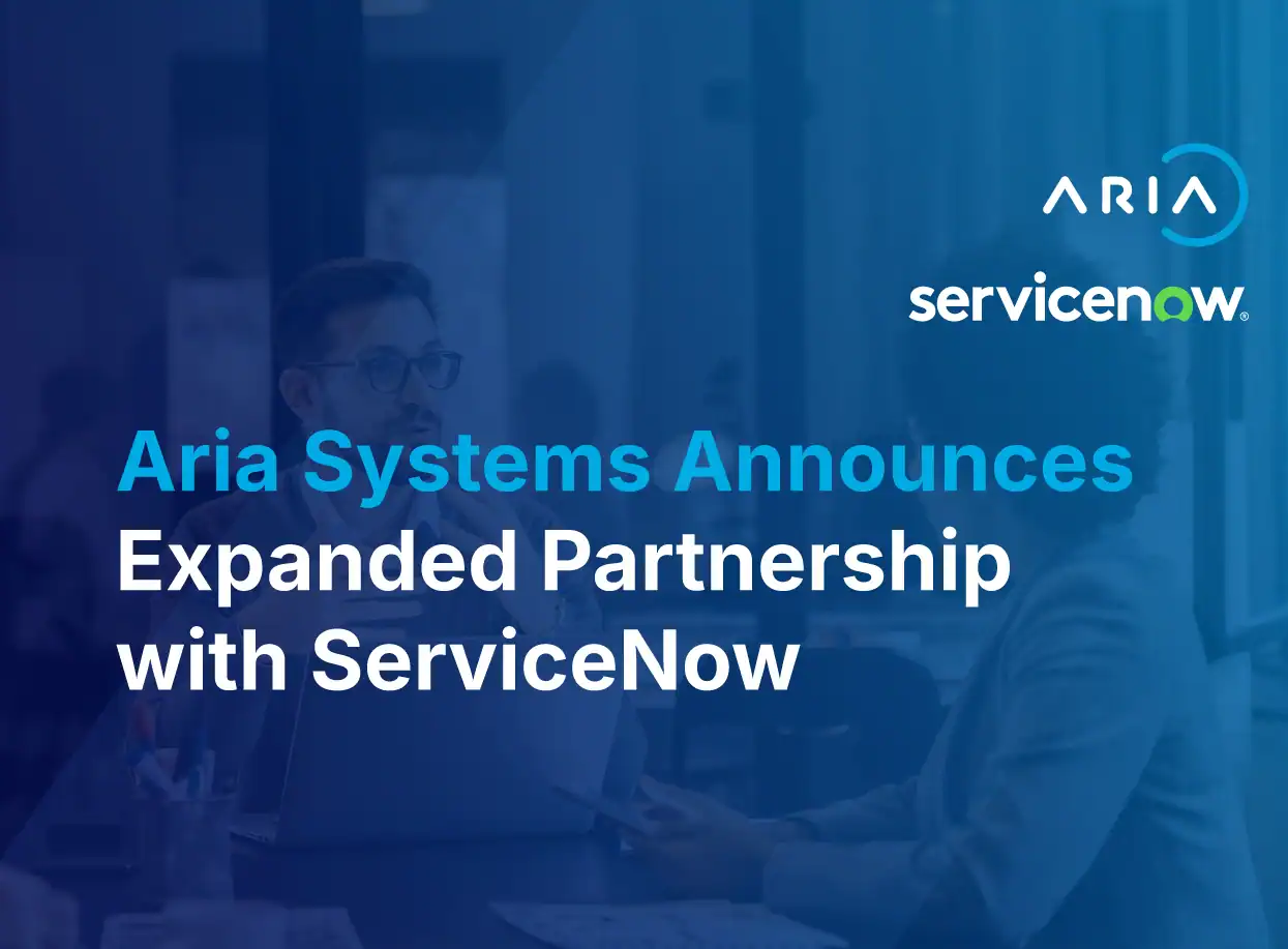Aria Systems Announces Expanded Partnership with ServiceNow - Aria Systems
